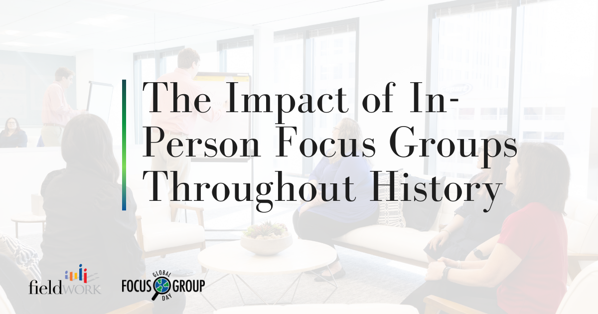 The Impact of In-Person Focus Groups Throughout History